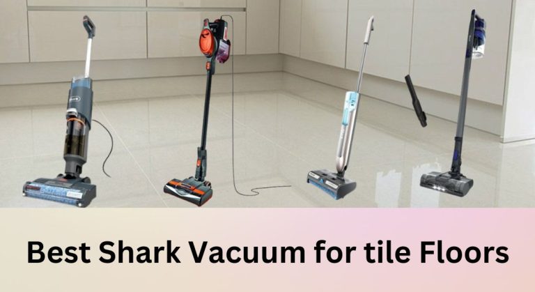 7 Best Shark Vacuum for Tile Floors 2025 - Shark Vacuum Hub