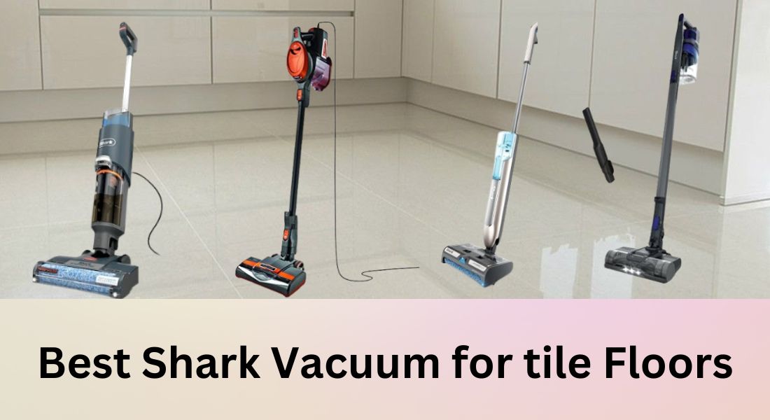 7 Best Shark Vacuum for Tile Floors 2025 - Shark Vacuum Hub