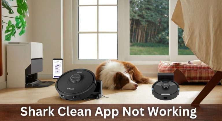 Why Is the Shark Clean App Not Working? (Complete Guide)
