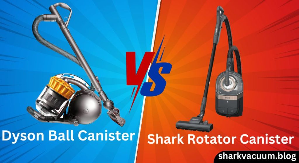 Dyson Ball Canister vs. Shark Rotator Canister Review