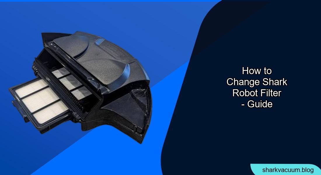 How to Change Your Shark Robot Vacuum Filter: A Step-by-Step Guide