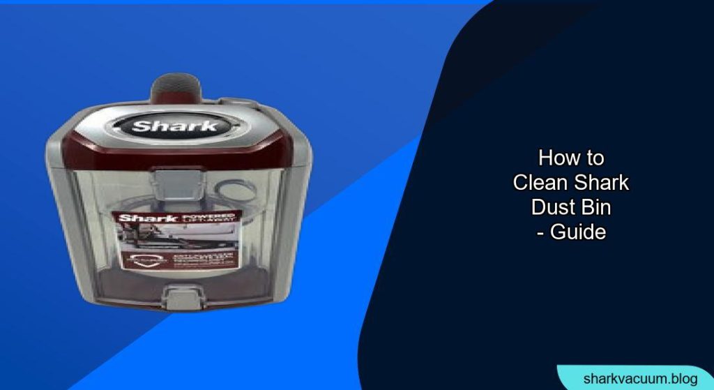How to Clean Your Shark Vacuum Dust Bin: A Step-by-Step Guide