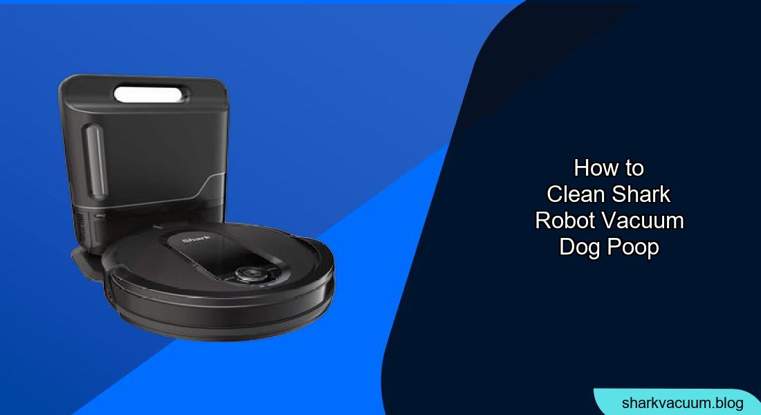How to Clean Shark Robot Vacuum After a Dog Poop Incident