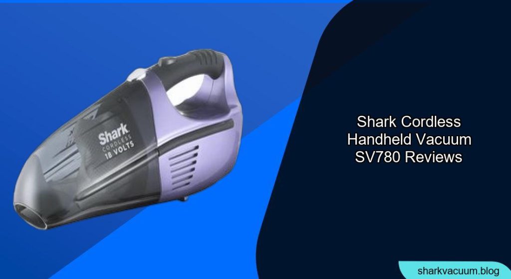 Shark Cordless Handheld Vacuum SV780 Review