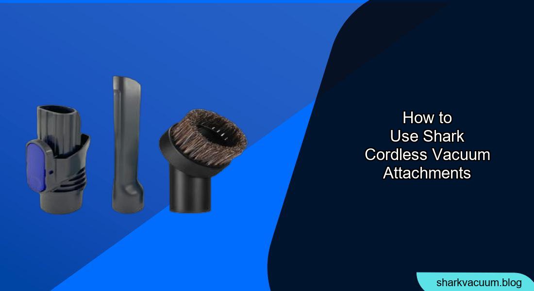 Maximize Cleaning with Your Shark Cordless Vacuum Attachments