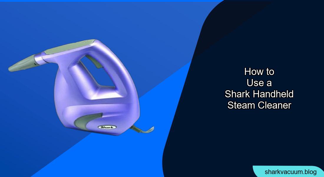 How to Use a Shark Handheld Steam Cleaner: A Comprehensive Guide ...
