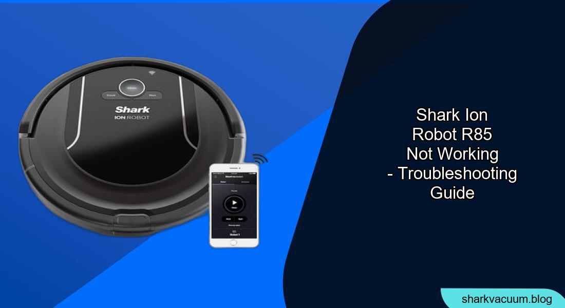 Shark ION Robot R85 Not Working? Troubleshooting Guide