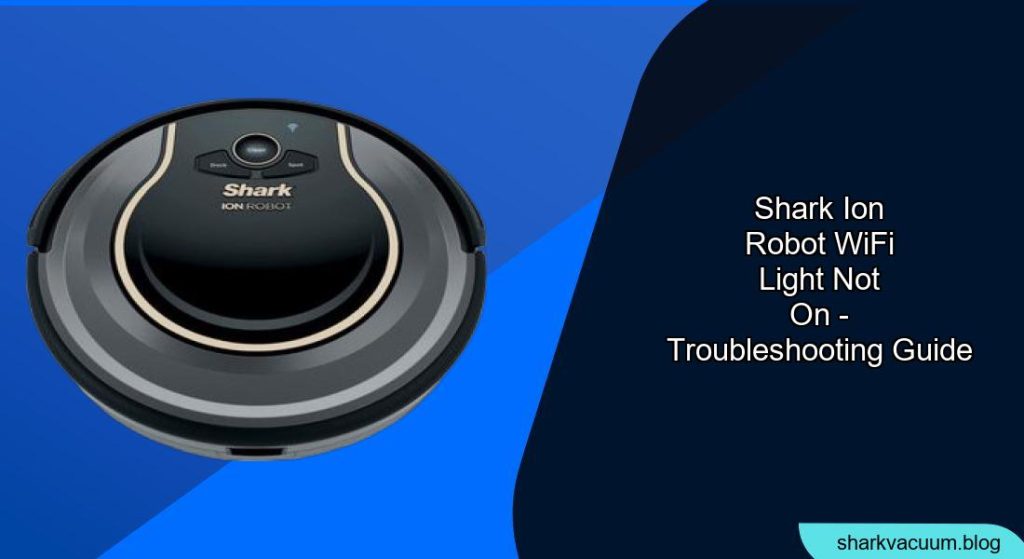 Shark ION Robot WiFi Light Not On: Troubleshooting Guide