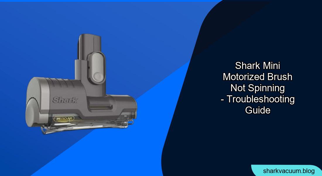 Shark Mini Motorized Brush Not Spinning Troubleshooting Guide