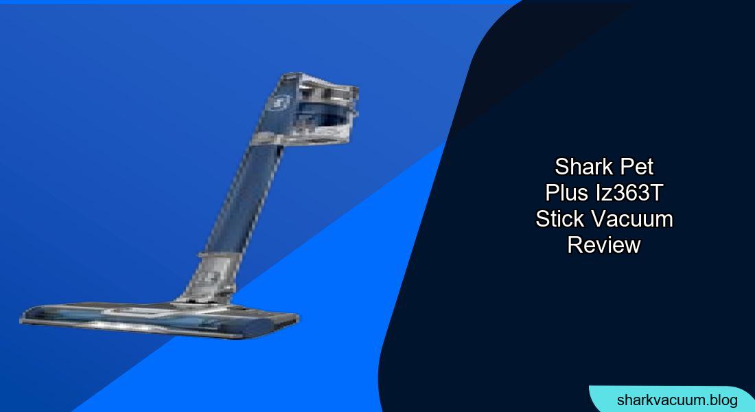Shark Pet Plus IZ363T Stick Vacuum Review