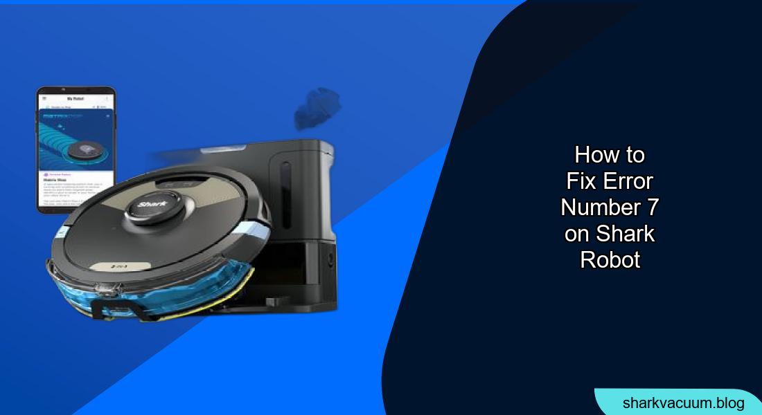 How to Fix Error 7 on Your Shark Robot Vacuum