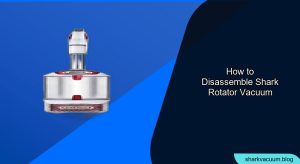 How to Disassemble a Shark Rotator Vacuum: A Step-by-Step Guide