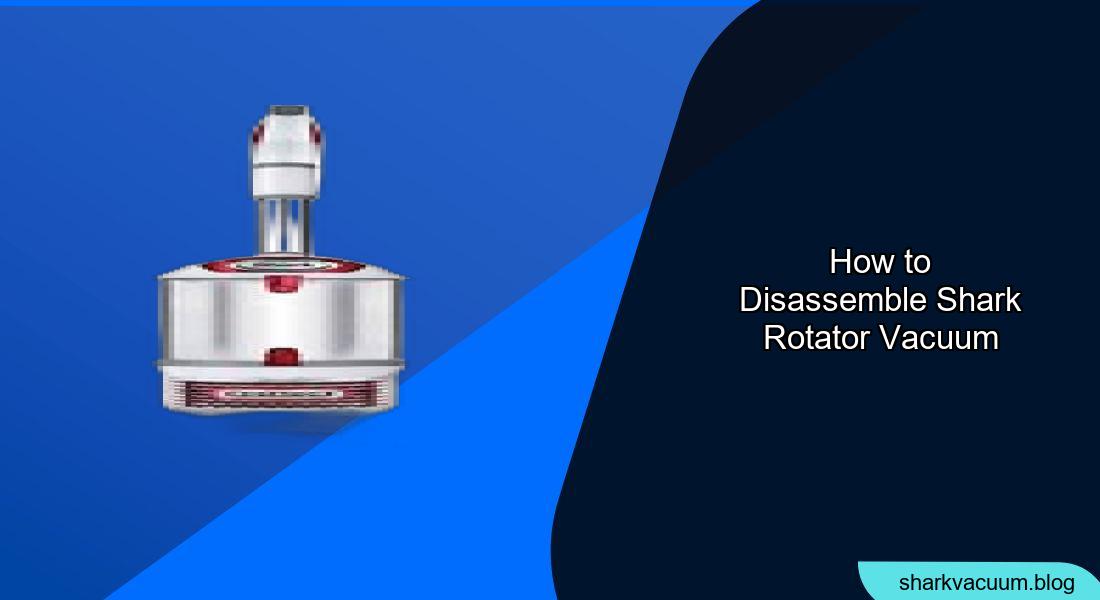 How to Disassemble a Shark Rotator Vacuum: A Step-by-Step Guide
