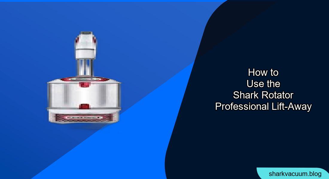 Master Your Cleaning: How to Use the Shark Rotator Professional Lift-Away - Shark Vacuum Hub