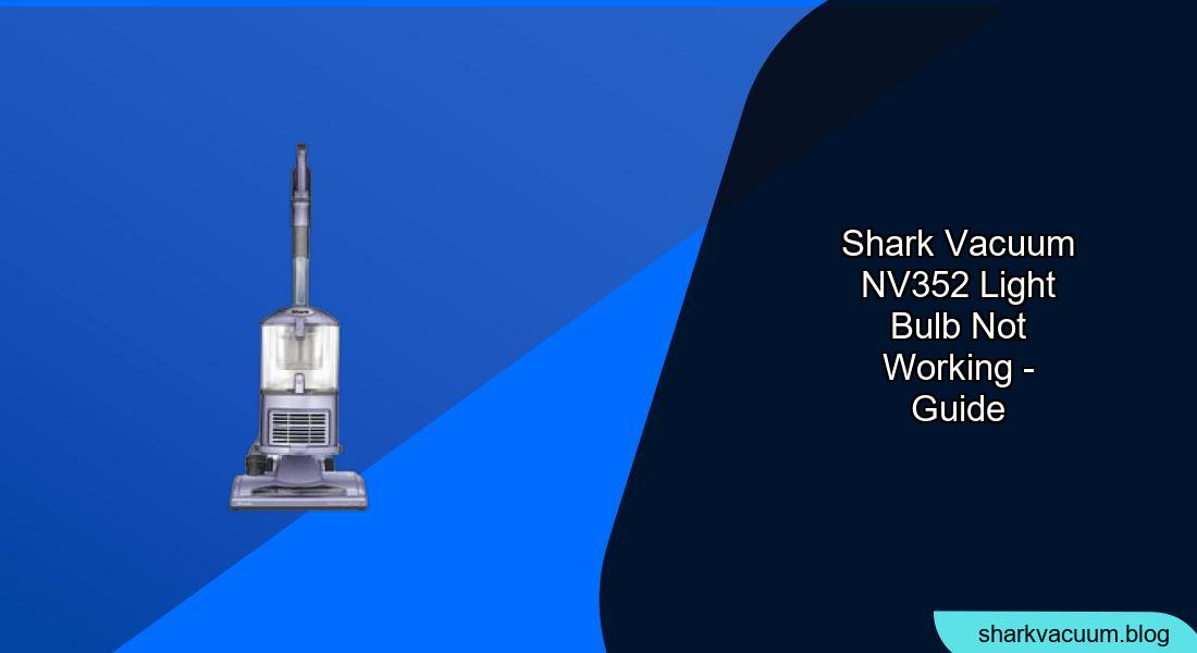 Shark NV352 Light Bulb Not Working? Here's How to Fix It