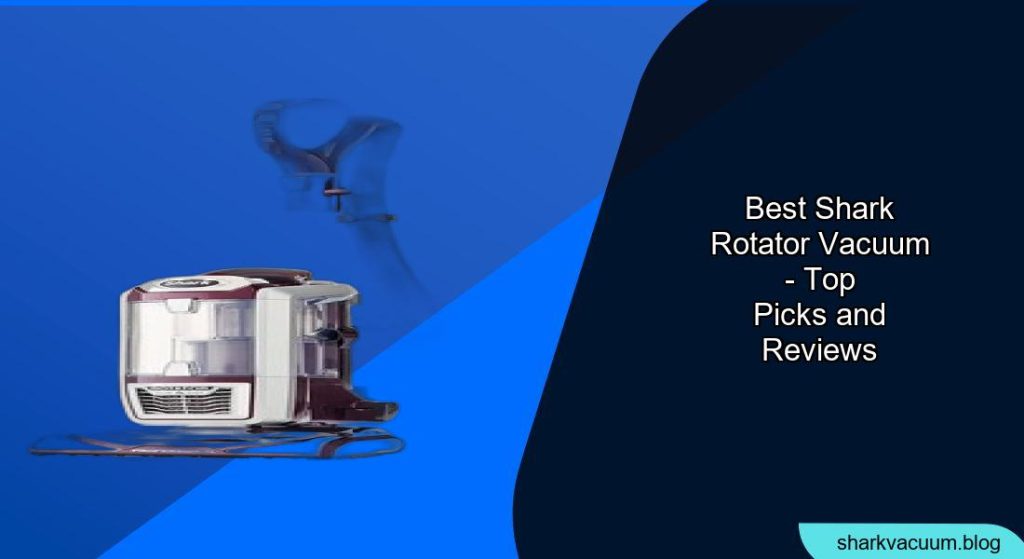 The 6 Best Shark Rotator Vacuums of 2025 - Shark Vacuum Blog