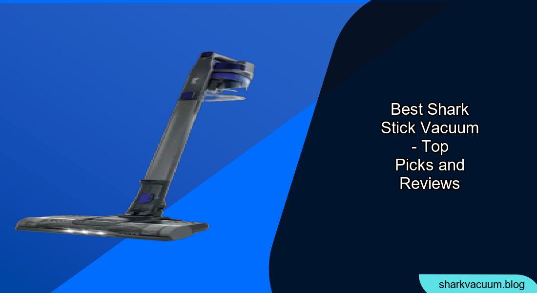 The 6 Best Shark Stick Vacuums of 2025 - Shark Vacuum Blog